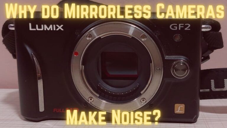 Why Do Mirrorless Cameras Make Noise or Sound? (Revealed)